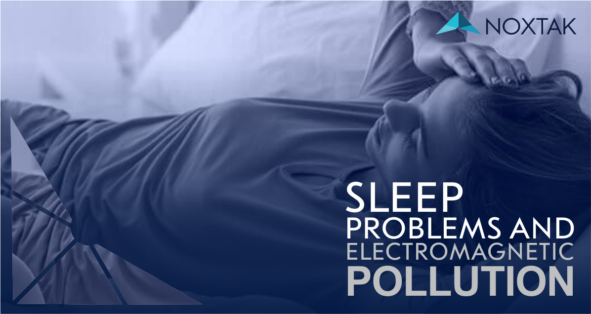 Sleep problems as a result of electromagnetic pollution - NOXTAK ...